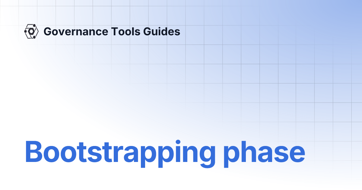 Bootstrapping phase | Governance Tools Guides