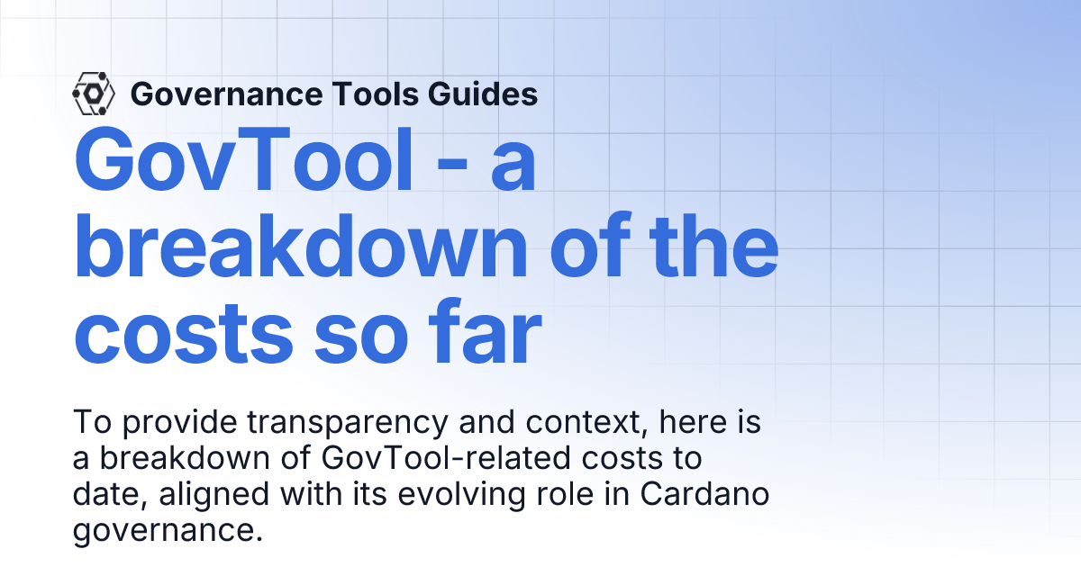 GovTool - a breakdown of the costs so far | Governance Tools Guides