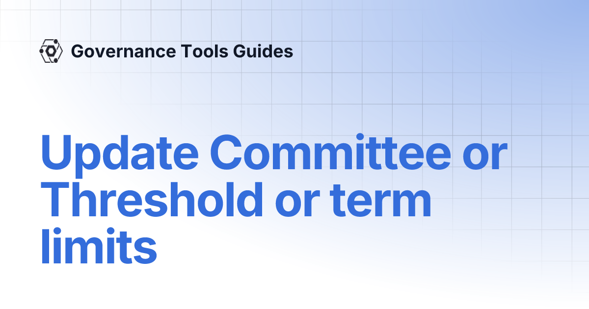 Update Committee or Threshold or term limits | Governance Tools Guides