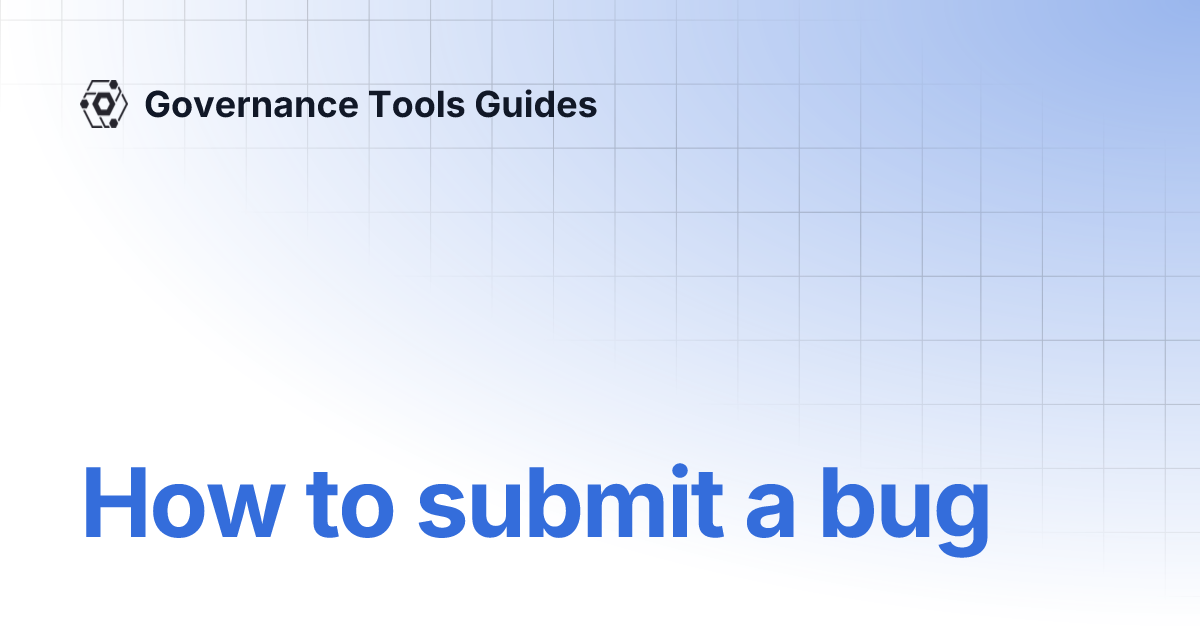How to submit a bug | Governance Tools Guides