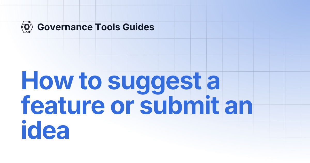 How to suggest a feature or submit an idea | Governance Tools Guides
