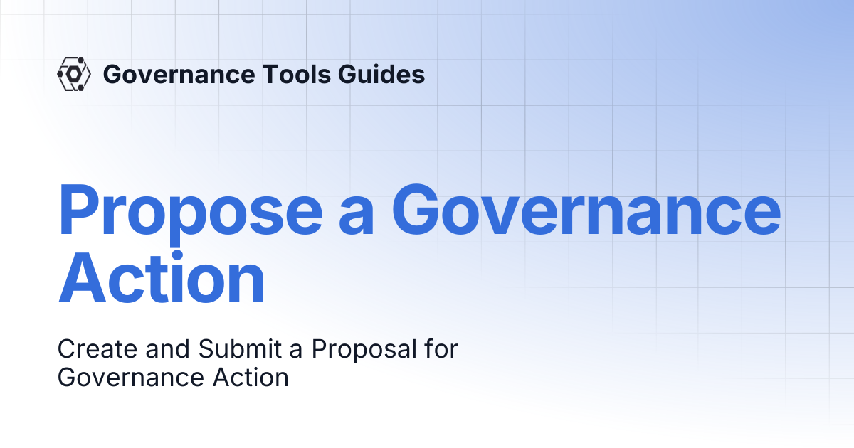 Propose a Governance Action | Governance Tools Guides