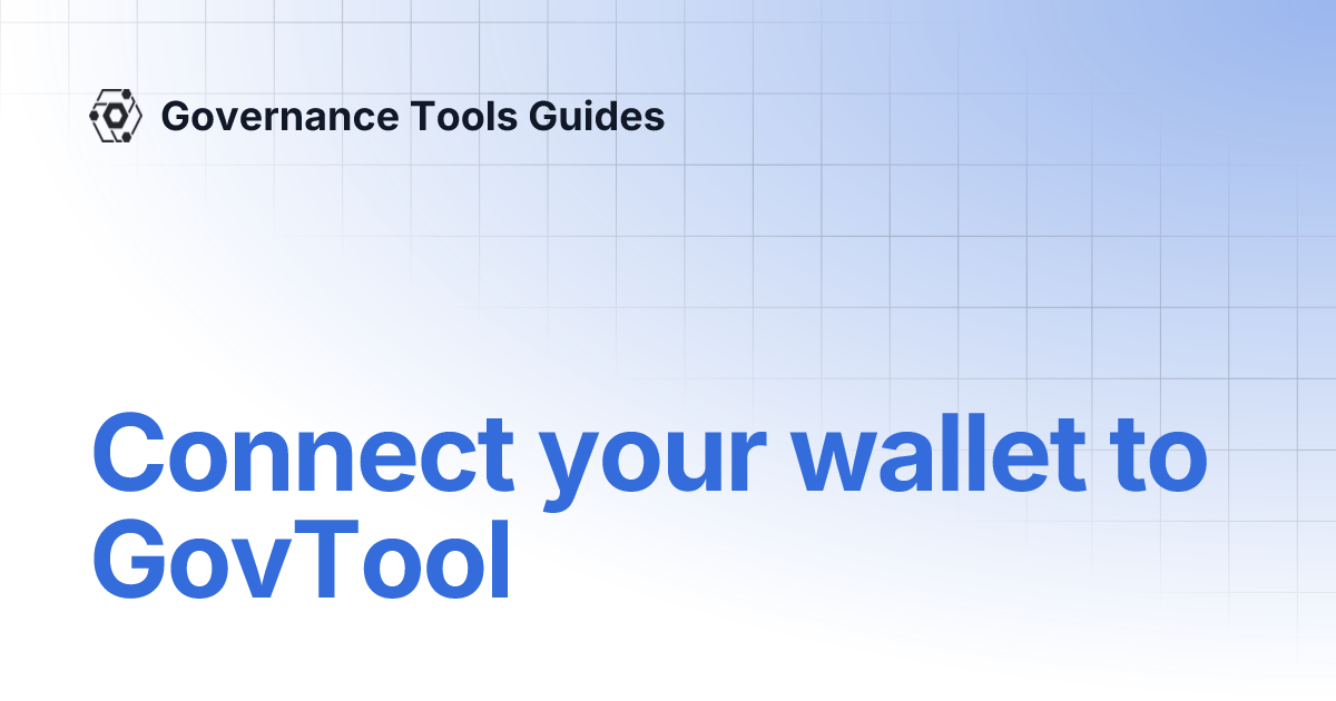 Connect your wallet to GovTool | Governance Tools Guides