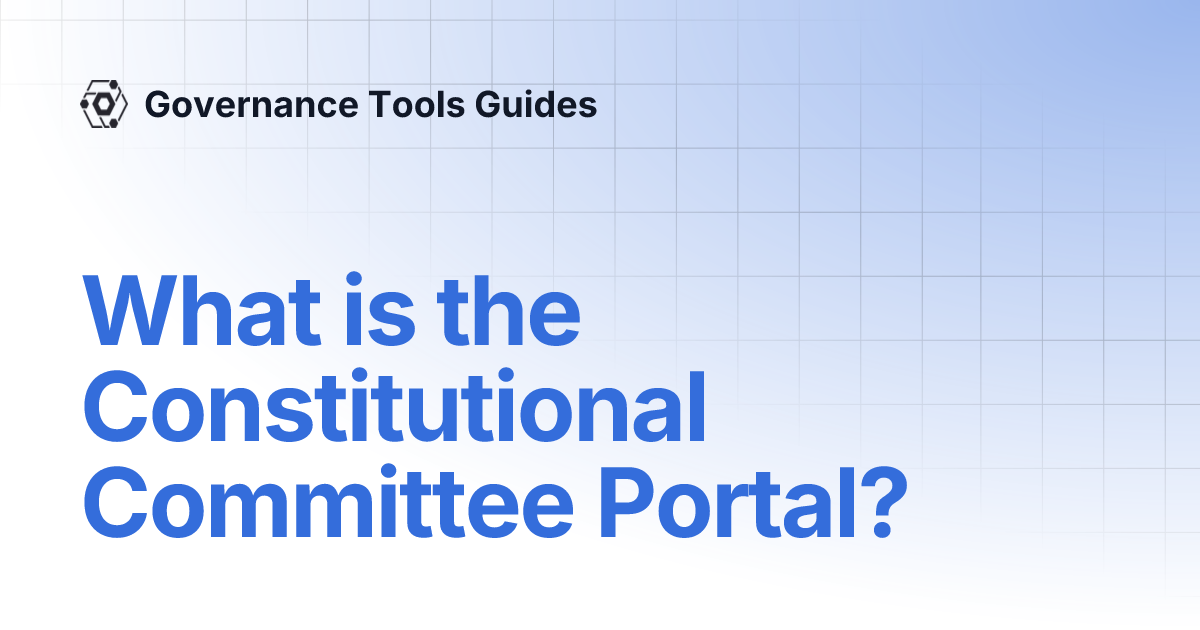 What is the Constitutional Committee Portal? | Governance Tools Guides