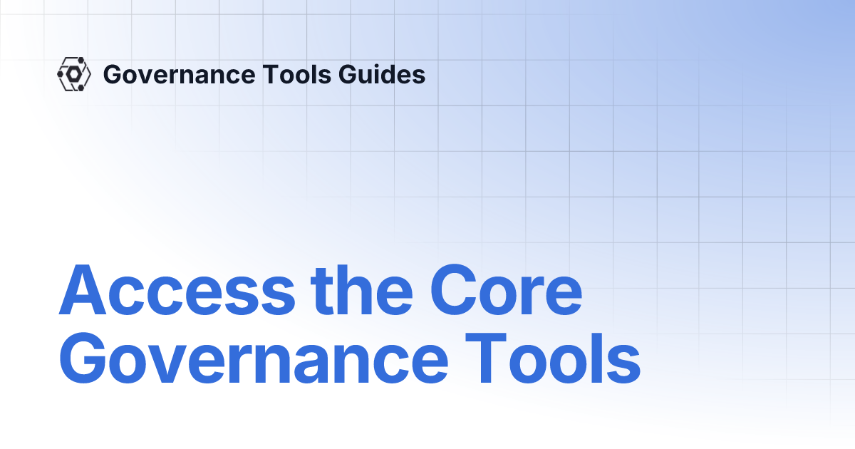 Access the Core Governance Tools | Governance Tools Guides
